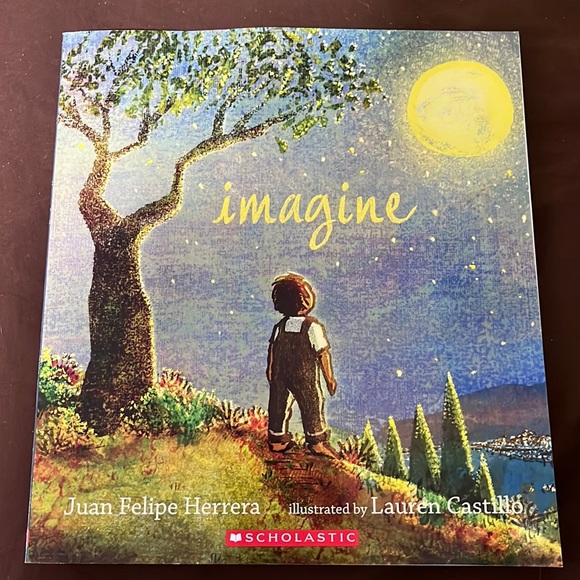 Scholastic | Other | Imagine By Juan Felipe Herrera Illustrated By ...